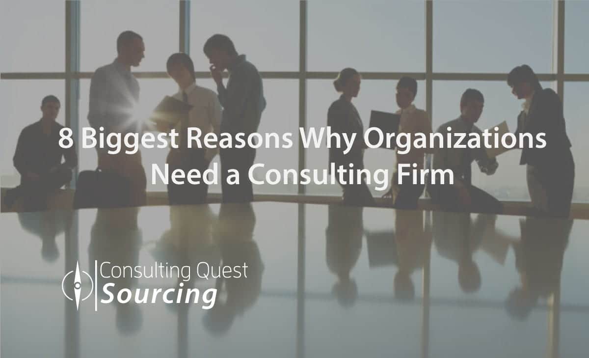 8 Biggest Reasons Why Organizations Need a Consulting Firm 8 Biggest Reasons Why Organizations Need a Consulting Firm